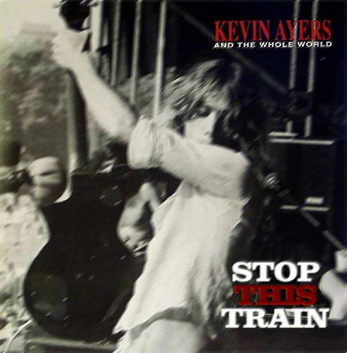 Stop This Train (Kevin Ayers Album) (A Jet-Propelled Soft Machine ...
