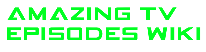 Amazing TV Episodes Wiki | Fandom