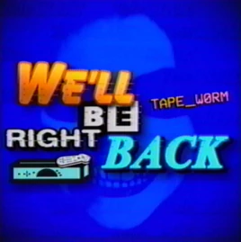 WE'LL BE RIGHT BACK | Analog Horror Wiki | Fandom
