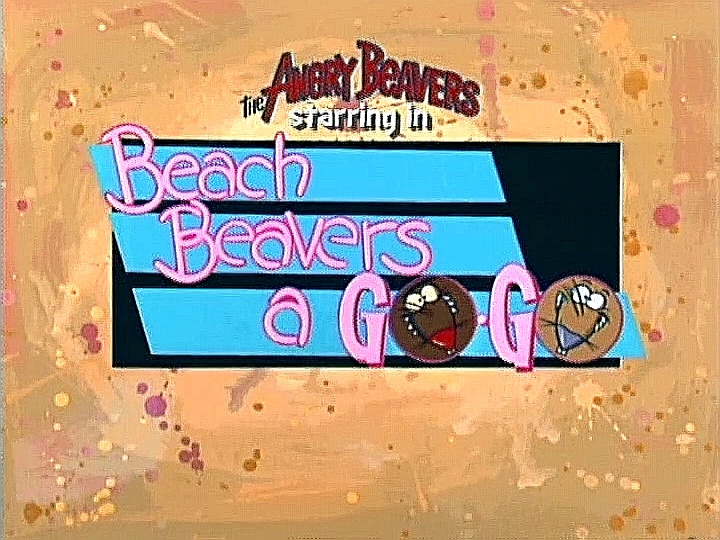 Beach Beavers a Go Go | Angry Beavers Fanon Wiki | Fandom