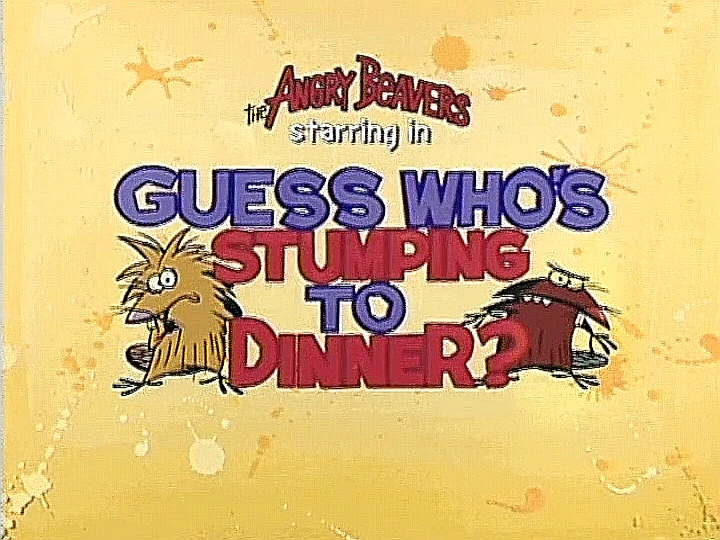 Guess Who's Stumping To Dinner? | Angry Beavers Fanon Wiki | Fandom
