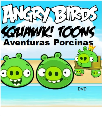 Angry Birds Squawk! Toons: Aventuras Porcinas | Angry Birds Fanon Wiki ...