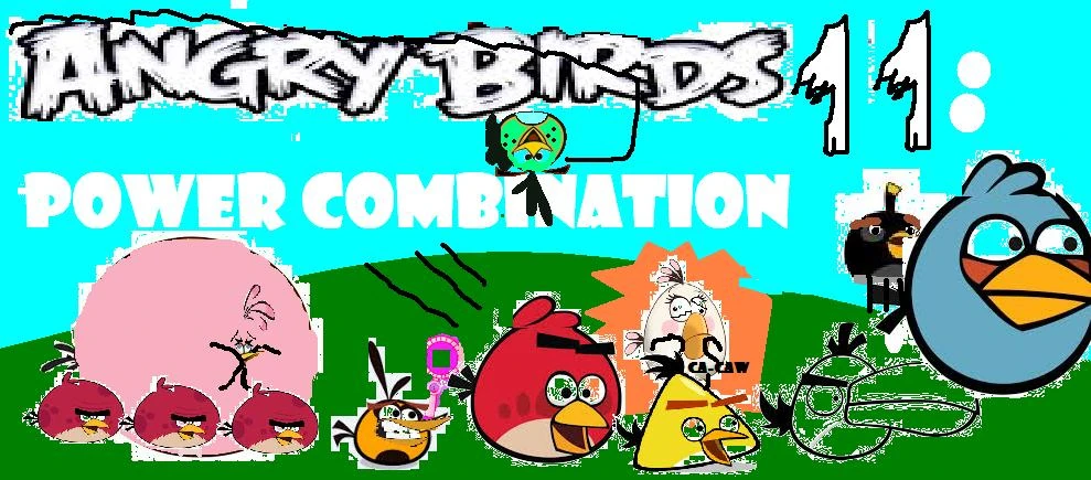 ANGRY BIRDS 11:POWER COMBINATION | Angry Birds Fanon Wiki | Fandom