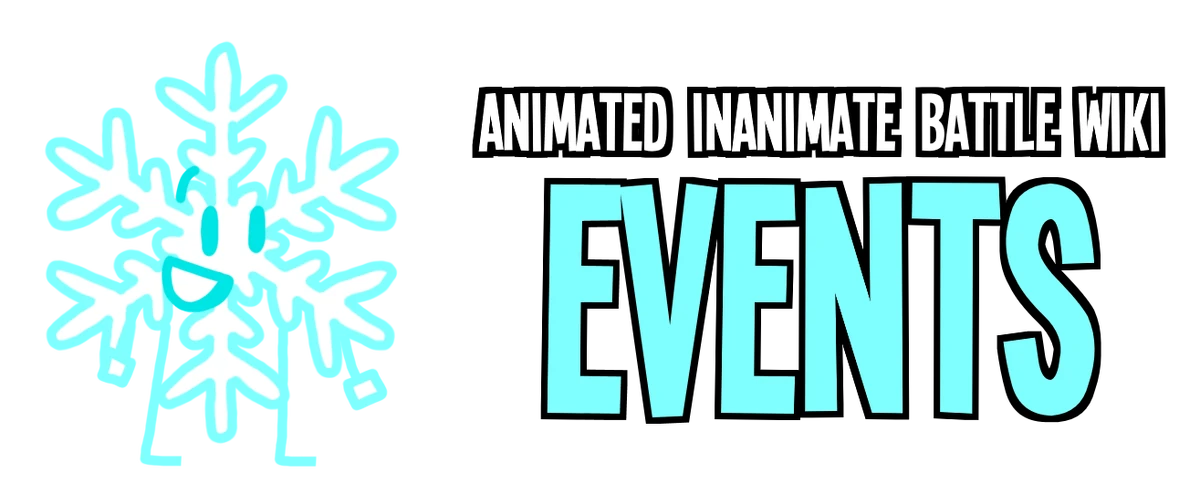 Animated Inanimate Battle Wiki:Events | Animated Inanimate Battle Wiki ...