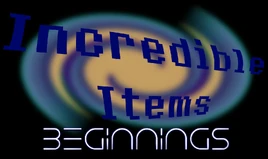 Incredible Items Beginnings | AnimatedGalaxy Wiki | Fandom