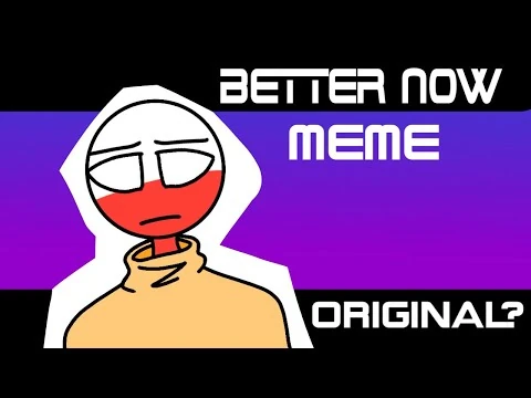 Better Now | Animation Meme Wiki | Fandom