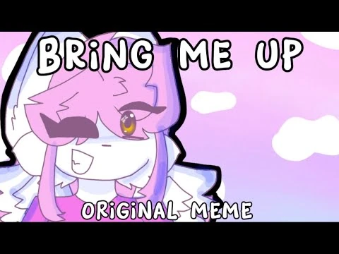 Bring me up | Animation Meme Wiki | Fandom