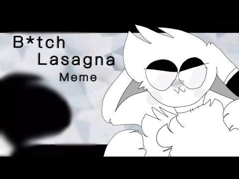 B*tch Lasagna | Animation Meme Wiki | Fandom