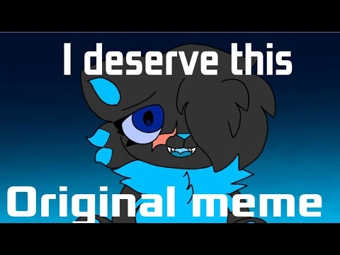 I Deserve This | Animation Meme Wiki | Fandom