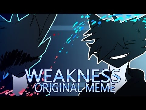 Weakness | Animation Meme Wiki | Fandom