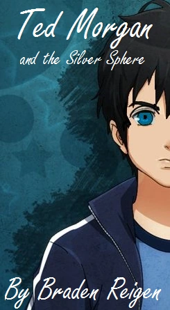 Ted Morgan and the Silver Sphere - Chapter Three | Anime Arts Wiki | Fandom