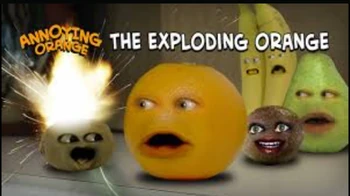 Annoying Orange: The Exploding Orange | Annoying Orange Wiki | Fandom