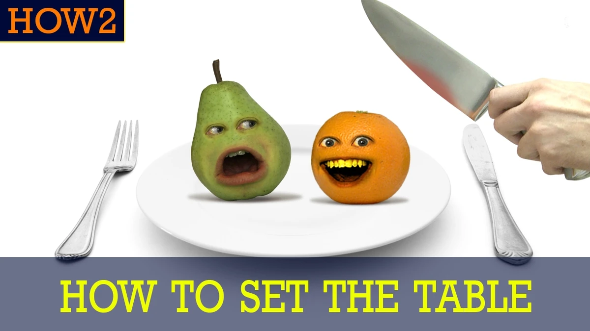 Annoying Orange: HOW2: How to Set the Table! | Annoying Orange Wiki ...