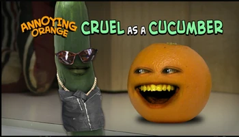 Annoying Orange: Cruel as a Cucumber | Annoying Orange Wiki | Fandom