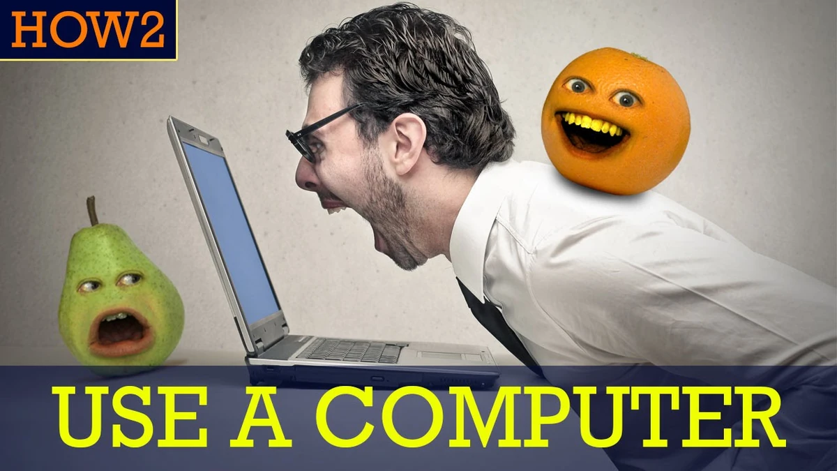 Annoying Orange: HOW2: How to use a Computer! | Annoying Orange Wiki ...