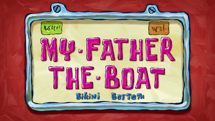 My Father, the Boat | Anti ScumBob Wiki | Fandom