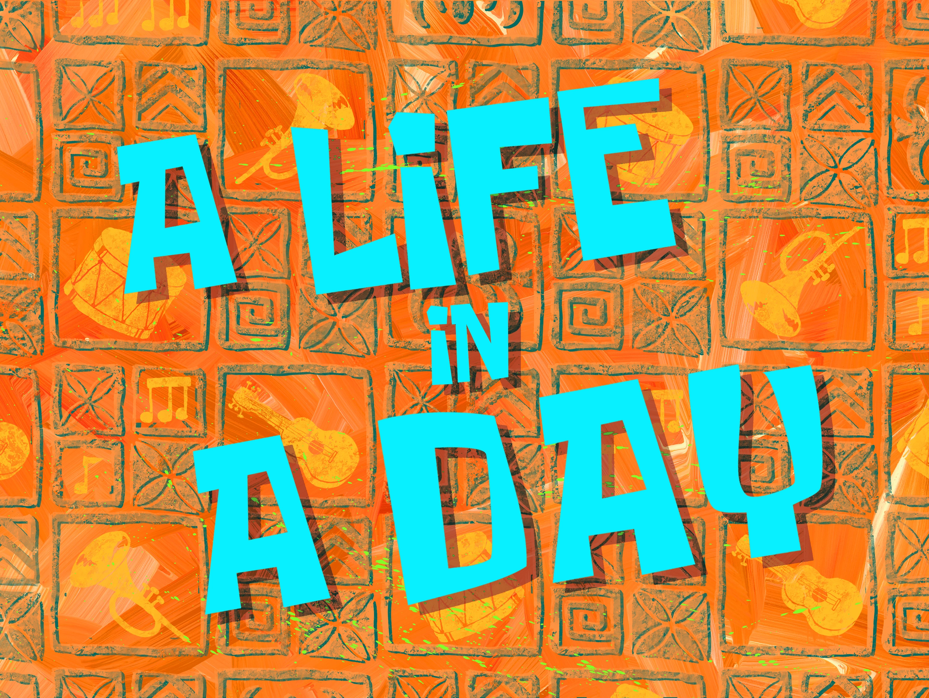 A Life in a Day | Anti ScumBob Wiki | Fandom