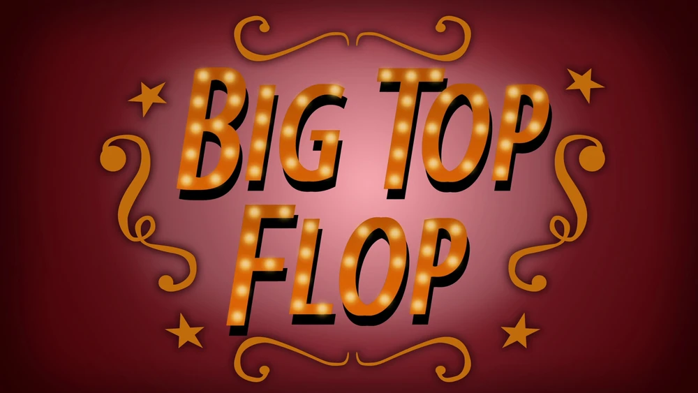 Big Top Flop | Anti ScumBob Wiki | Fandom
