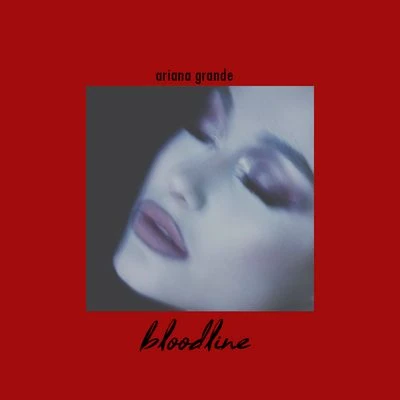 Bloodline | Ariana Grande Wiki | Fandom