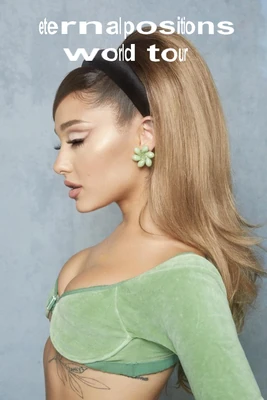 Eternal Positions World Tour | Ariana Grande Fanon Wiki | Fandom