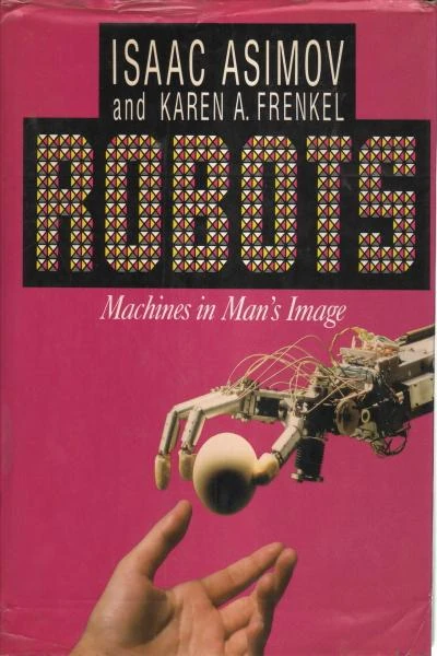 Robots, Machines in Man's Image | Asimov | Fandom