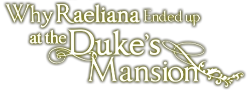 Anime | Why Raeliana Ended Up at the Duke's Mansion Wiki | Fandom