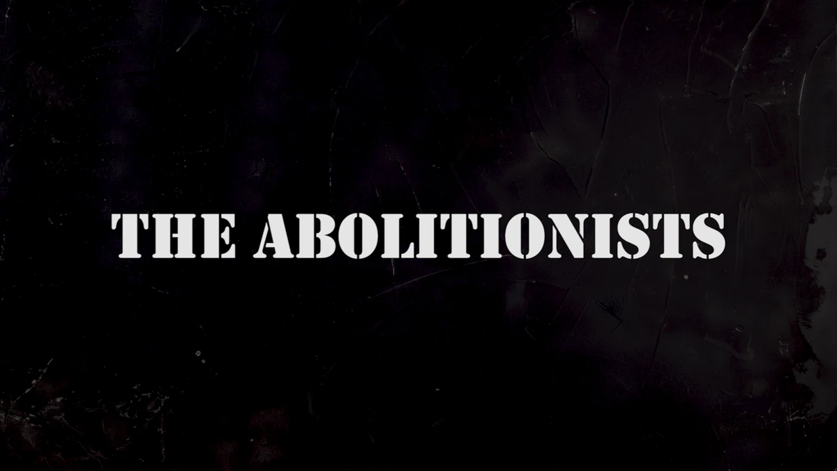 The Abolitionists | Atun-Shei Films Wiki | Fandom