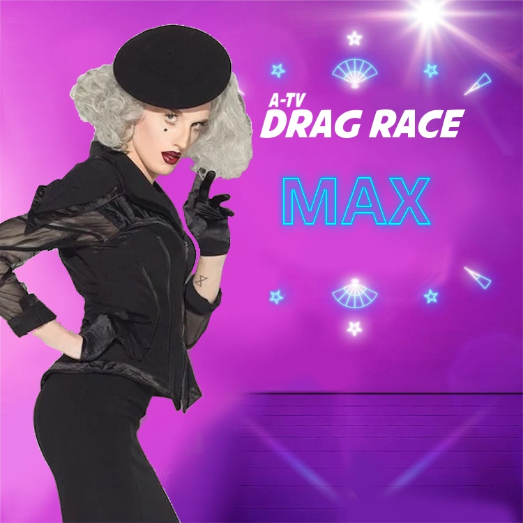 MAX | A-TV Drag Race Wiki | Fandom