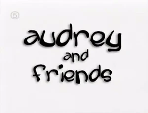 Audrey and Friends | Audrey and Friends Wiki | Fandom