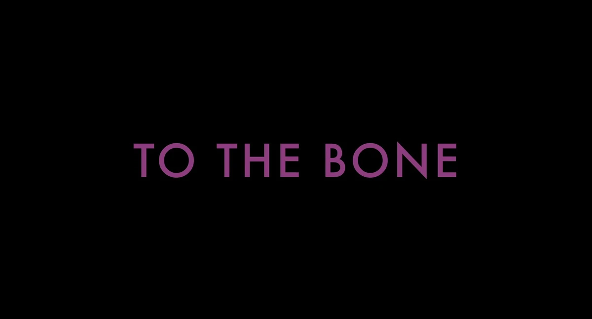 To the Bone | Film and Television Wikia | Fandom