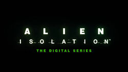 Alien: Isolation - The Digital Series | Xenopedia | Fandom