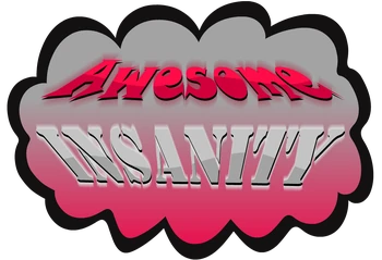 Awesome Insanity | Awesome Insanity Wiki | Fandom
