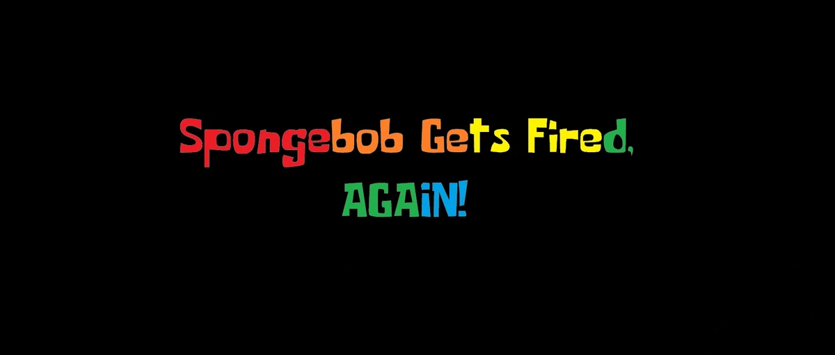 SpongeBob Gets Fired, Again | Awful Title Card Wiki | Fandom