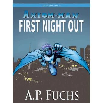 Axiom-man First Night Out | Axiom-man Wiki | Fandom