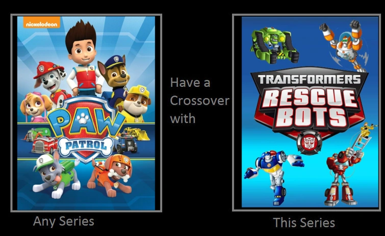 What if PAW Patrol have a crossover with Transformers Rescue Bots | Fandom