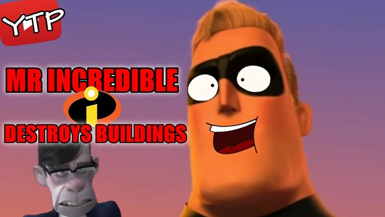 IH Proposal: Mr. Incredible (YTP: Mr. Incredible destroys Buildings ...