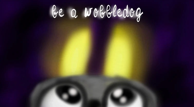 Be a wobbledog🤑🤑🤑 | Fandom