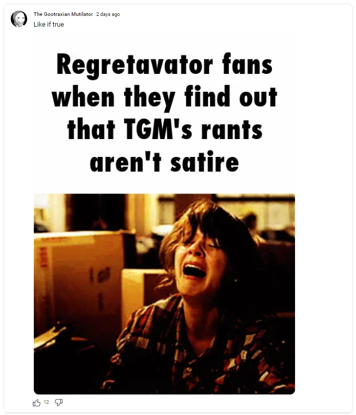 glad to know i'm one of those regretevator fans who think tgm's regretevator rant isn't satire ...