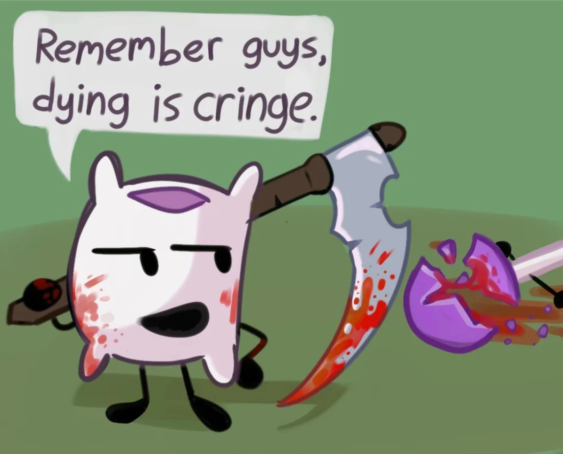 Remember guys. Dying is really really cringe!! | Fandom