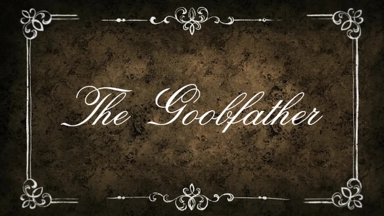 The Goobfather title card prediction | Fandom