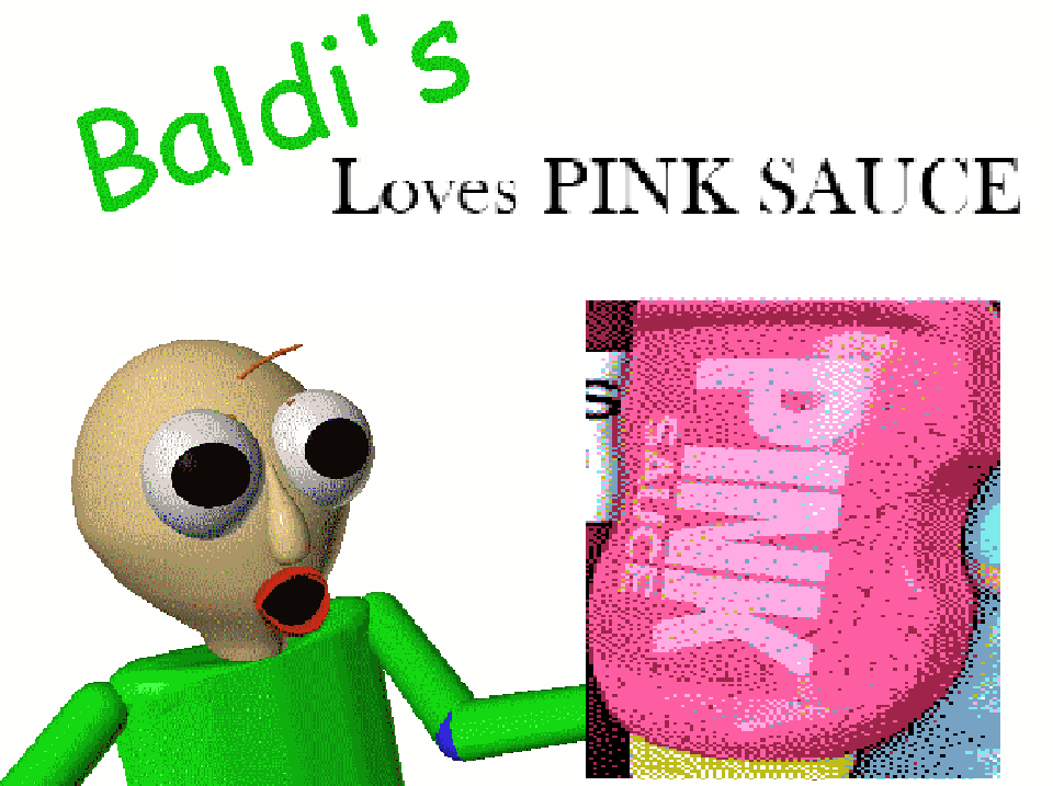 BALDI LOVES PINK SAUCE (credit to hudmaceachern) | Fandom