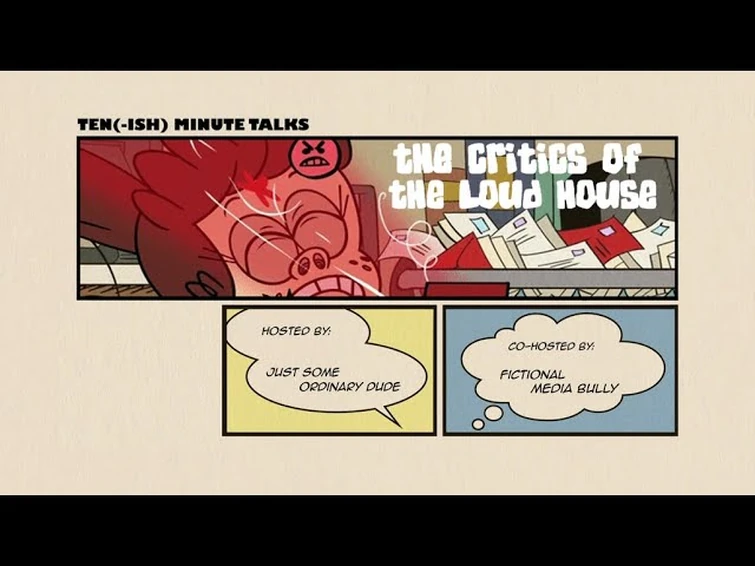 Ten (ish) Minute Talks: Loud House Critics (with Fictional Media Bully ...