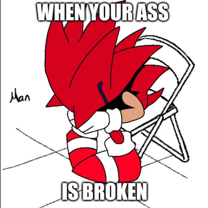 //when your ass is broken | Fandom