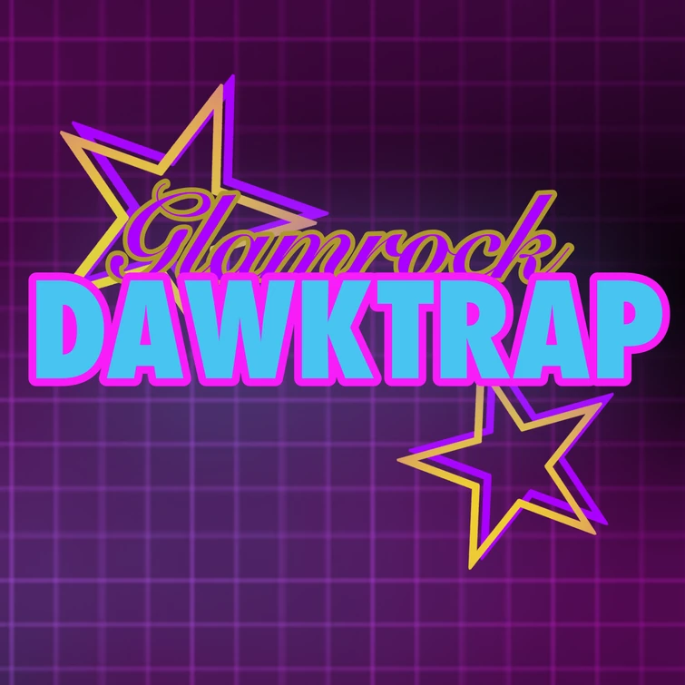 Glamrock Dawktrap | Fandom
