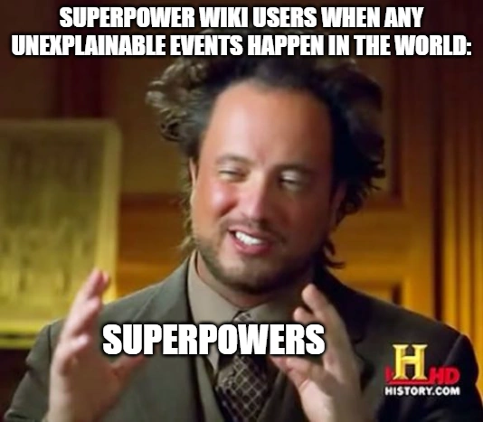 Yup that's the work of superpowers. Meme I Made | Fandom