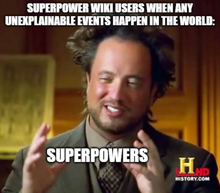 Yup that's the work of superpowers. Meme I Made | Fandom