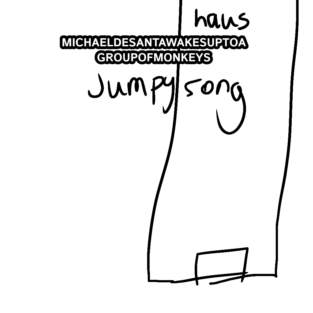 MICHAELDESANTAWAKESUPTOAGROUPOFMONKEYS jumpy song | Fandom