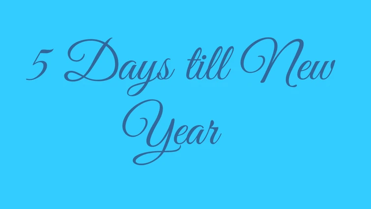 5 Days till New Year! | Fandom