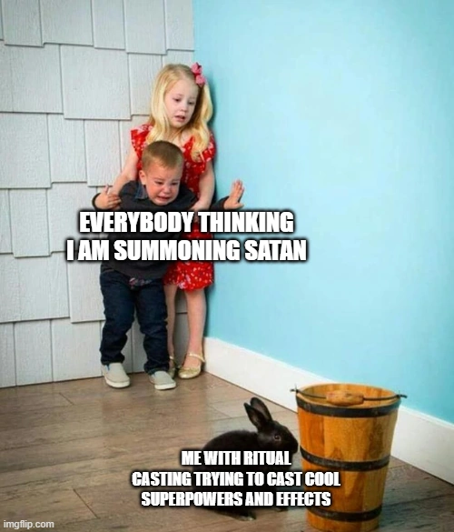 needing to do a ritual. Meme I Made | Fandom