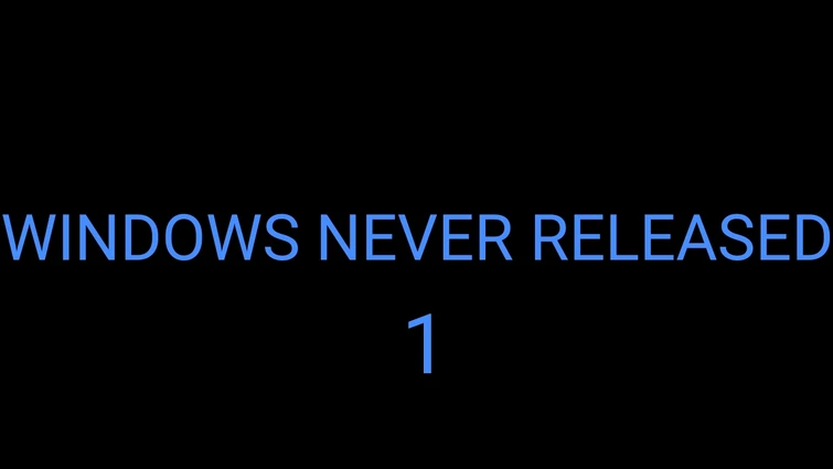 Windows Never Released | Fandom